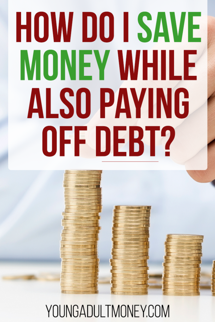 How To Save Money While Paying Off Debt Young Adult Money
