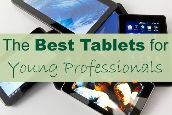 The Best Tablets for Young Professionals | Young Adult Money