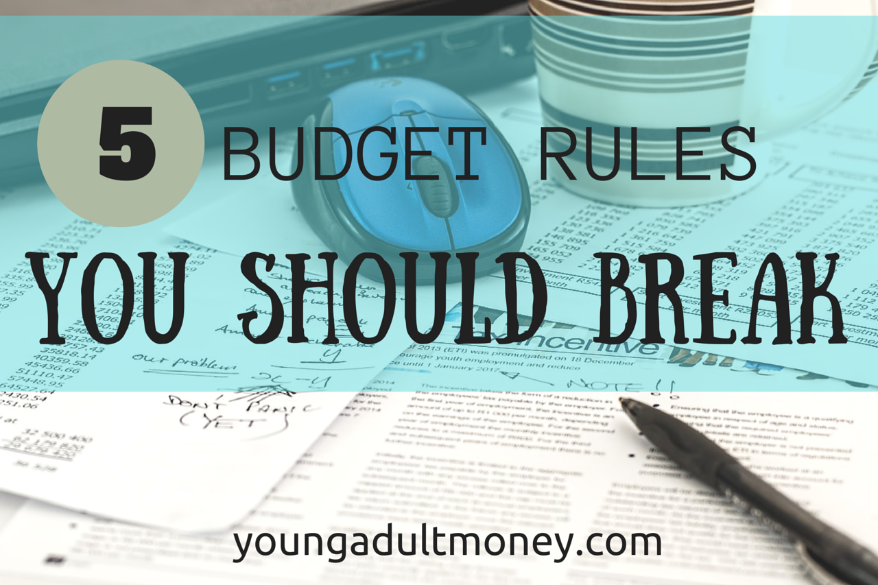 5 Budget Rules You Should Break Young Adult Money