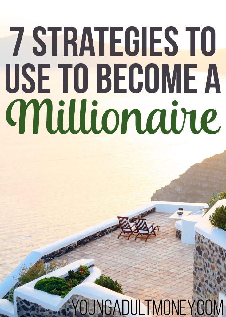 7 Strategies to Use to Become a Millionaire | Young Adult Money