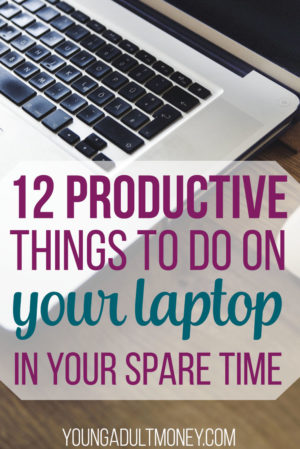 12 Productive Things to Do On Your Laptop in Your Spare Time | Young ...