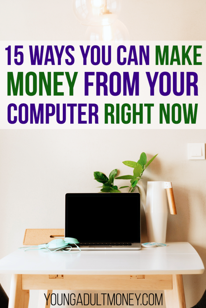 15 Ways You Can Make Money From Your Computer Right Now | Young Adult Money 15 Ways You Can Make Money From Your Computer Right Now | Young Adult Money