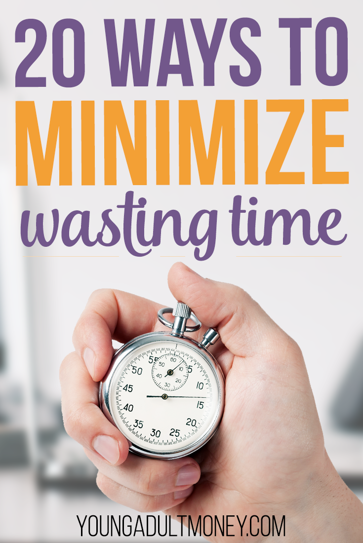20 Ways to Minimize Wasting Time | Young Adult Money