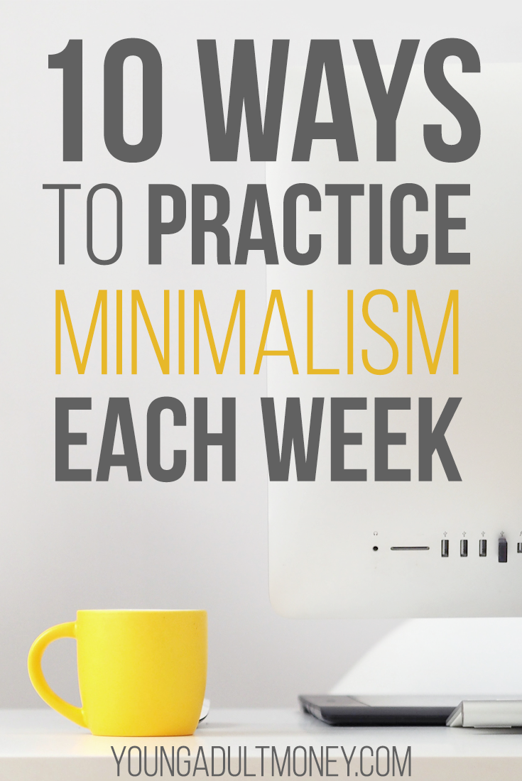 10 Practical Ways to Practice Minimalism Each Week | Young Adult Money