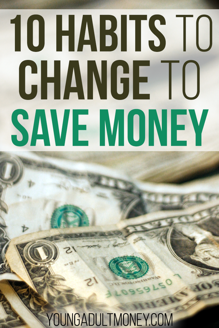 10 Habits to Change to Save Money | Young Adult Money