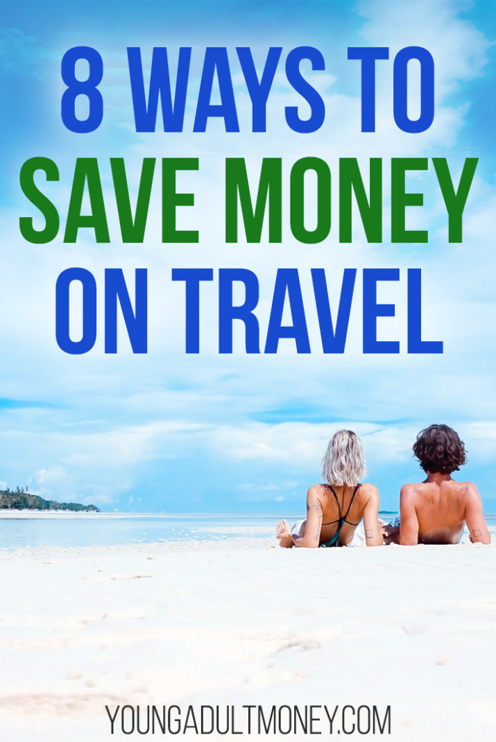8 Ways to Save Money on Travel | Young Adult Money