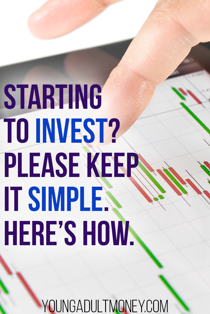 Starting to Invest? PLEASE Keep it Simple. Here's How. | Young Adult Money