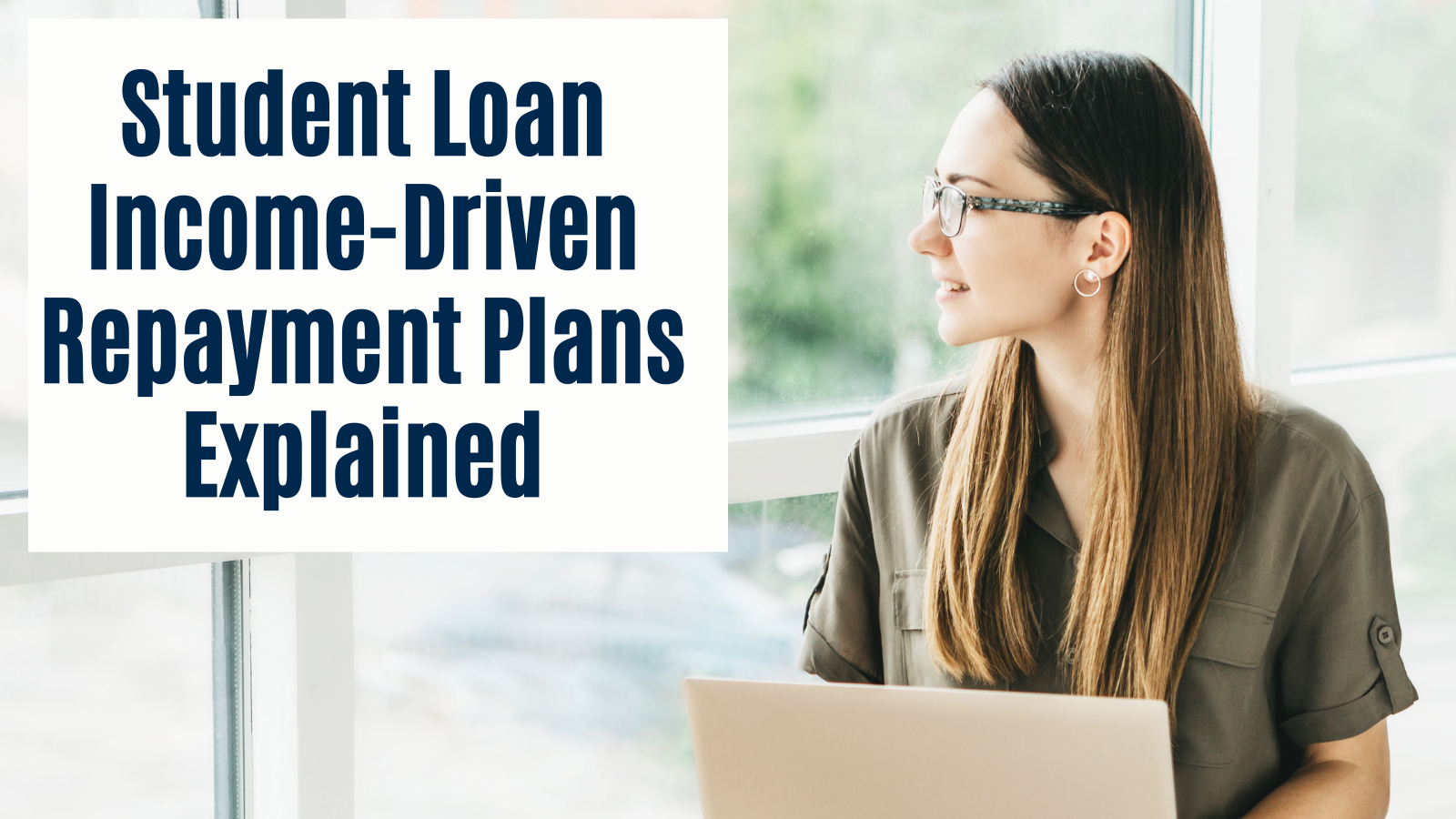 Student Loan Income-Driven Repayment Plans Explained