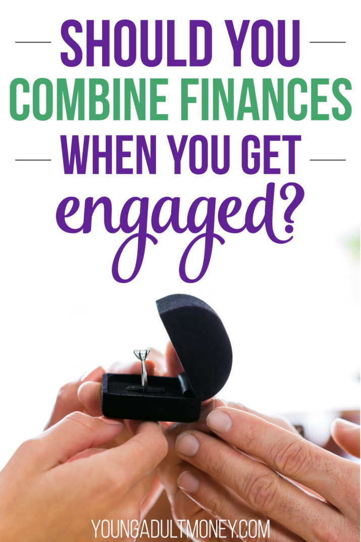 Should You Combine Finances When You Get Engaged? | Young Adult Money